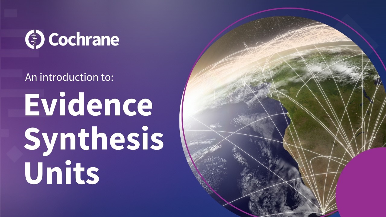 Introduction to Cochrane Evidence Synthesis Units