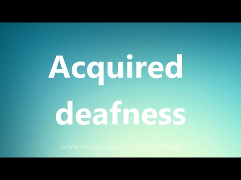 Acquired deafness - Medical Definition