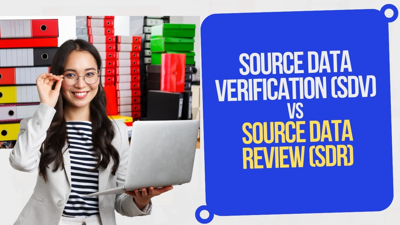 Source Data Verification (SDV) vs Source Data Review (SDR) in Clinical Trials