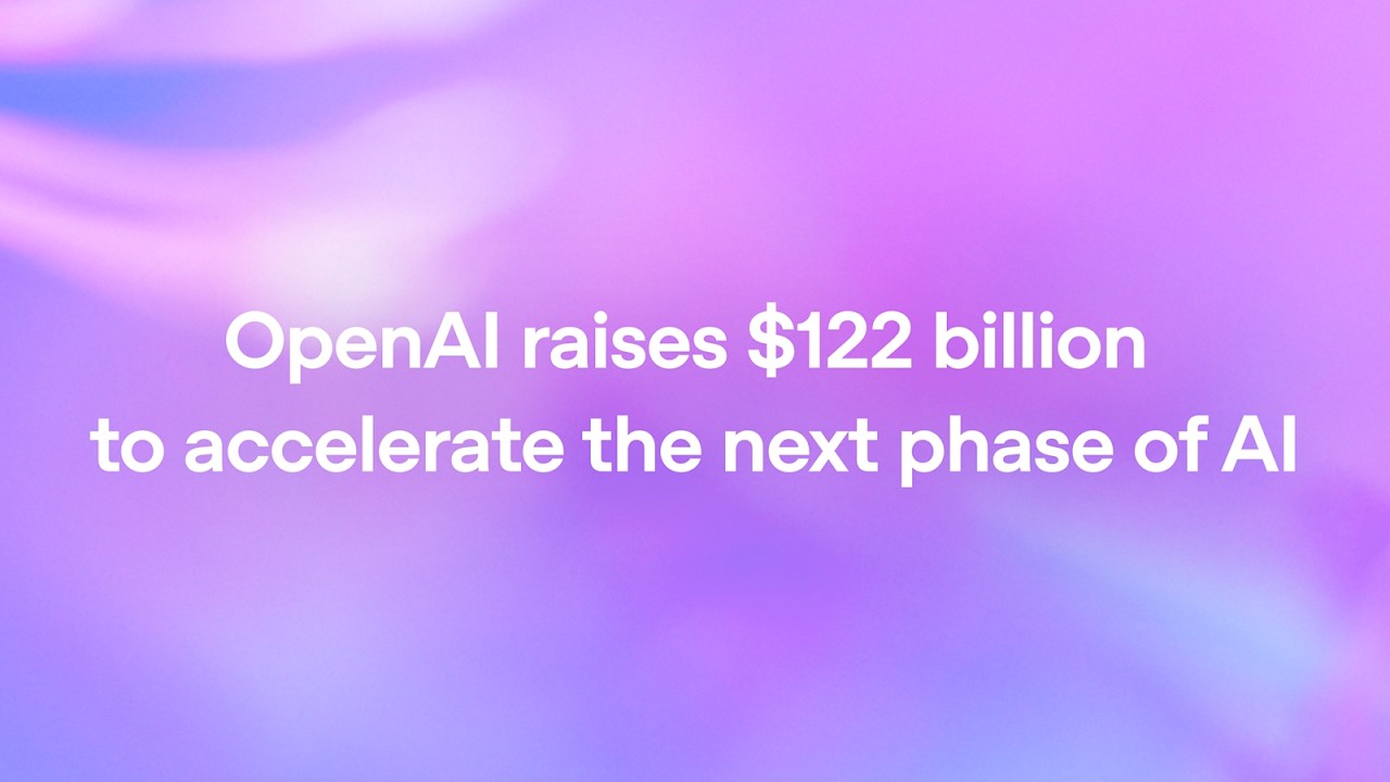 OpenAI Just Raised $122 Billion – The Largest Funding Round in History