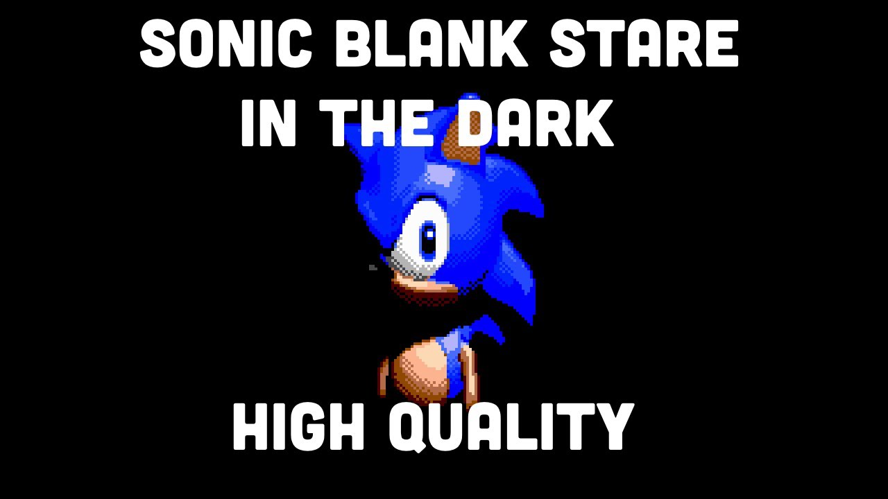 Sonic Blank Stare In The Dark Meme - [High Quality/Full Audio]