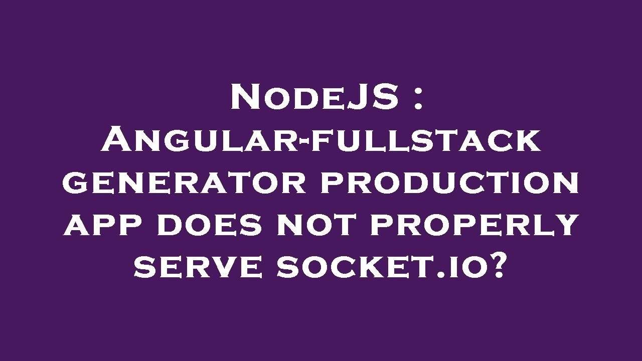 NodeJS : Angular-fullstack generator production app does not properly serve socket.io?