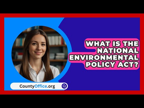 What Is The National Environmental Policy Act? - CountyOffice.org