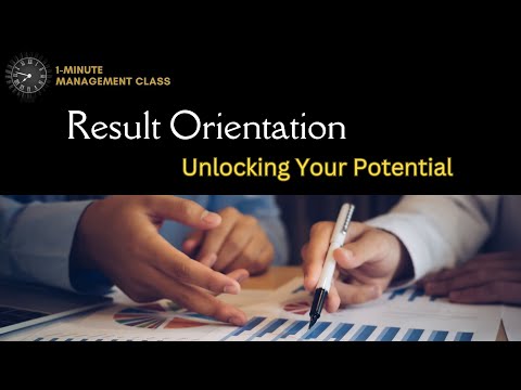 Result Orientation: Unlocking Your Potential (1-Minute Management Class)
