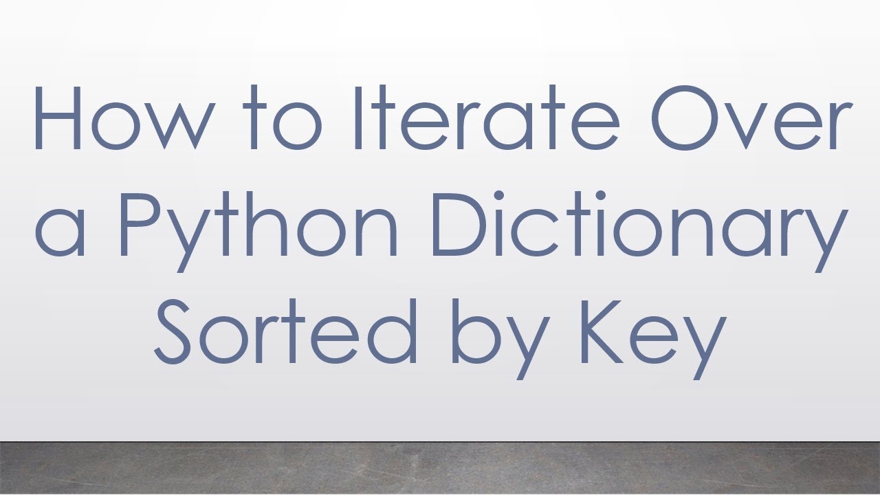 How to Iterate Over a Python Dictionary Sorted by Key