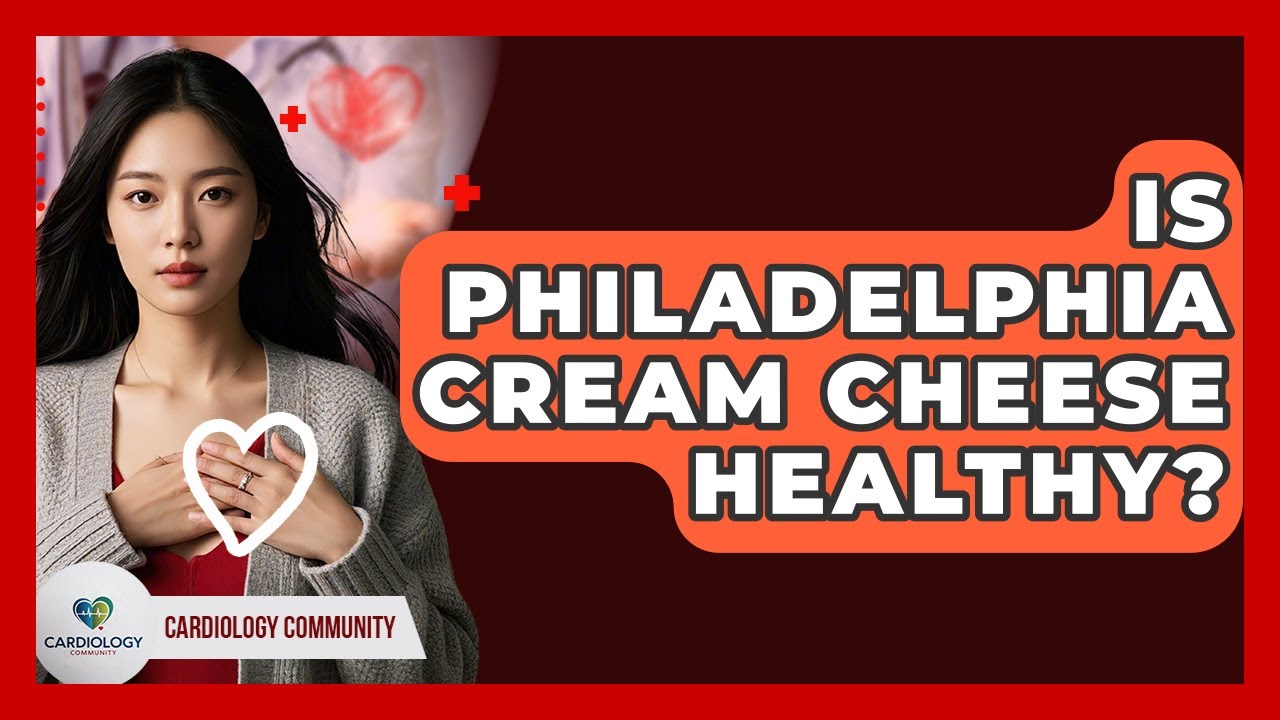 Is Philadelphia Cream Cheese Healthy? - Cardiology Community