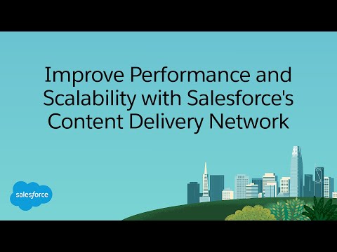 Improve Performance and Scalability with Salesforce’s Content Delivery Network
