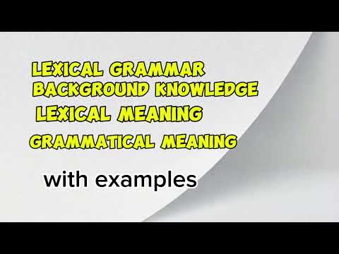 Lexical grammar, Background knowledge, lexical meaning and grammatical meaning in easy way
