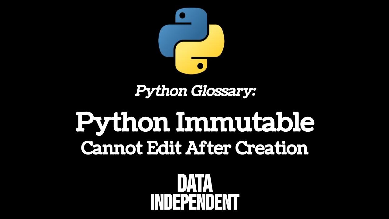 Python Glossary: Immutable - Can Not Edit