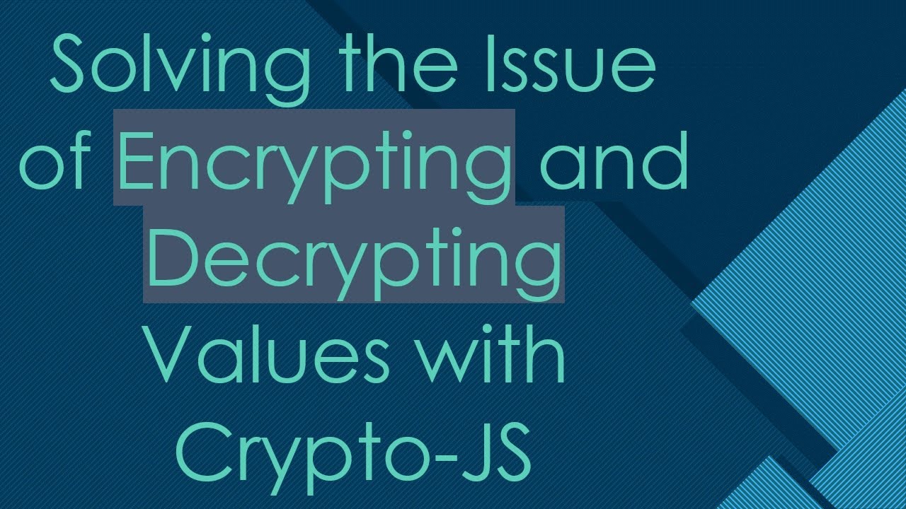 Solving the Issue of Encrypting and Decrypting Values with Crypto-JS