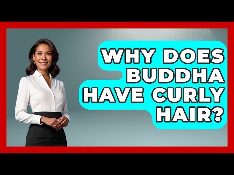Why Does Buddha Have Curly Hair? - Buddhism Reflections