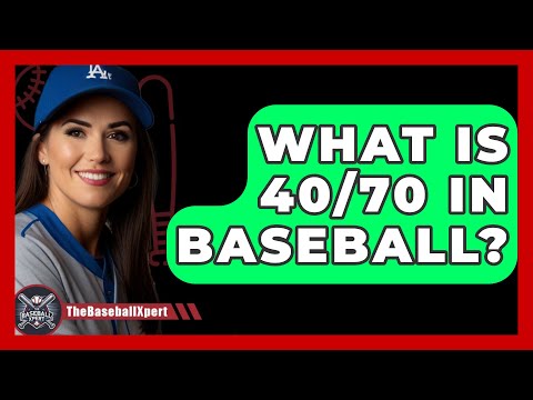 What Is 40/70 In Baseball? - The Baseball Xpert