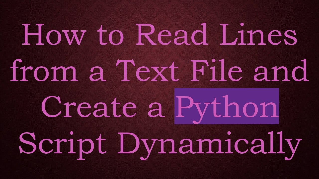 How to Read Lines from a Text File and Create a Python Script Dynamically