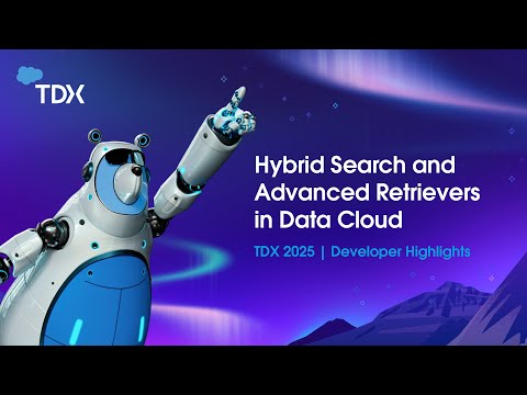 Hybrid Search and Advanced Retrievers in Data Cloud | TDX 2025: Developer Highlights