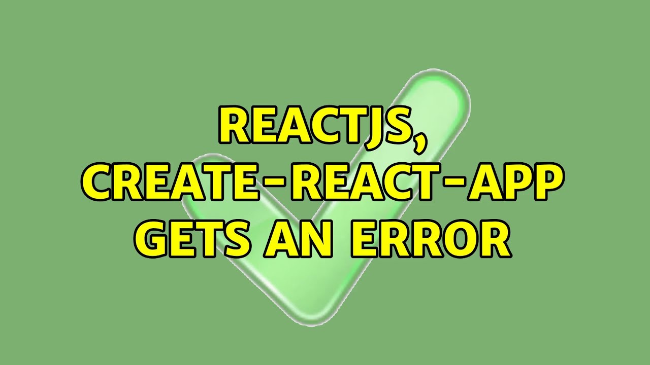 ReactJS, create-react-app gets an error (2 Solutions!!)