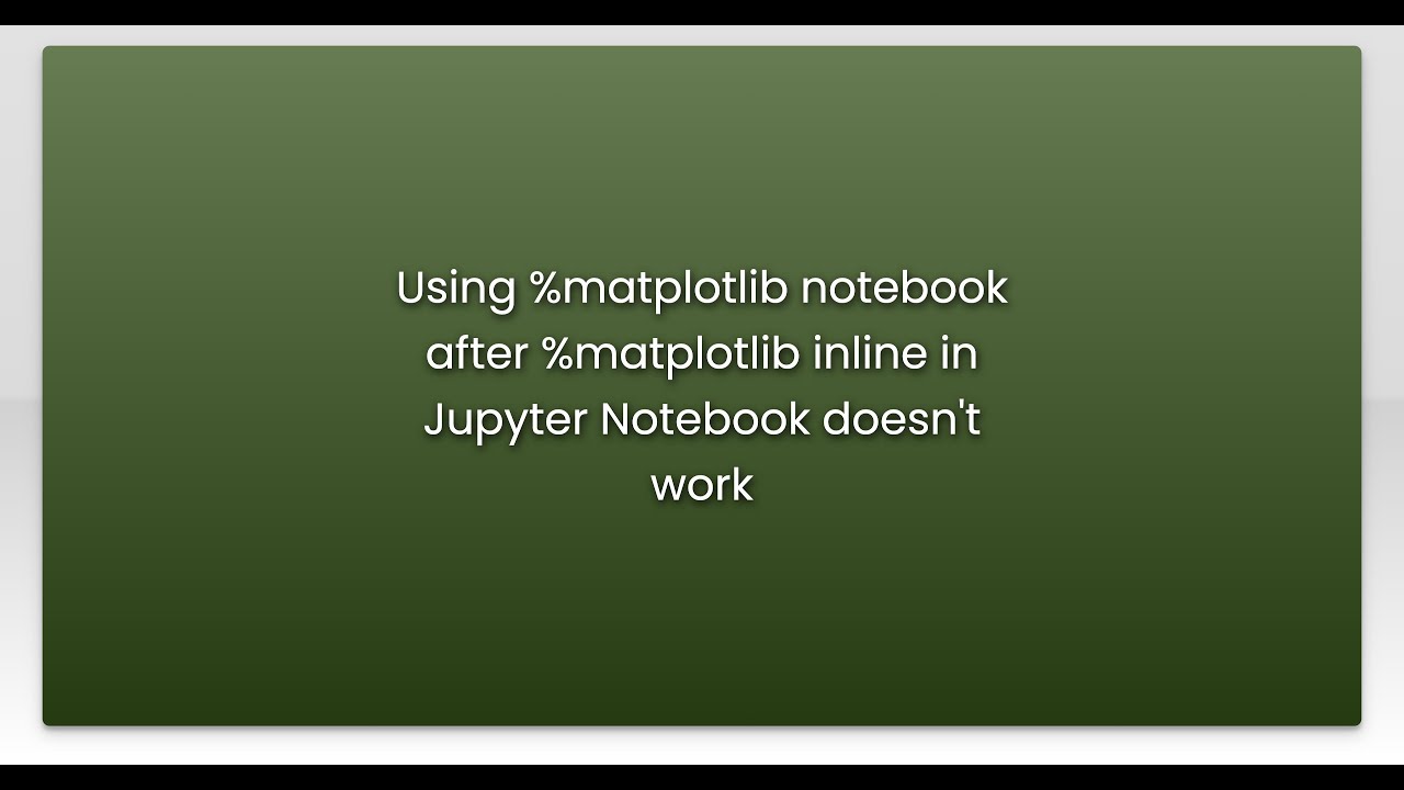Using %matplotlib notebook after %matplotlib inline in Jupyter Notebook doesn't work