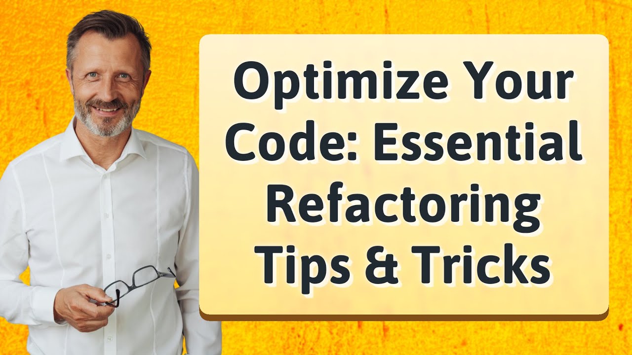 Optimize Your Code: Essential Refactoring Tips & Tricks