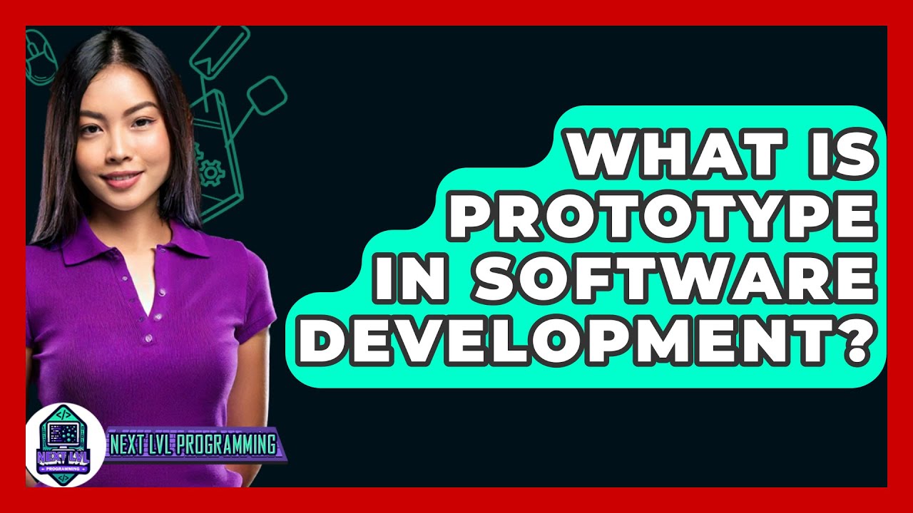 What Is Prototype In Software Development? - Next LVL Programming