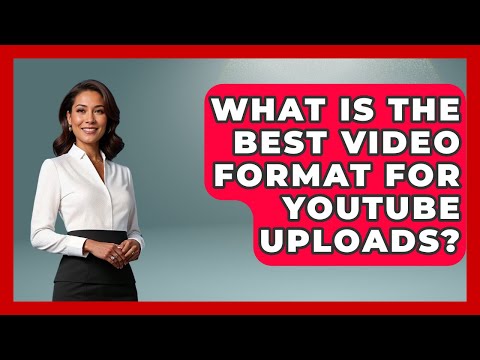 What Is The Best Video Format For YouTube Uploads? - Marketing and Advertising Guru
