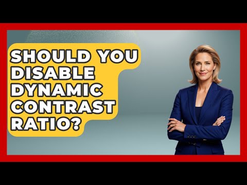 Should You Disable Dynamic Contrast Ratio? - NextGen Viewing and Audio