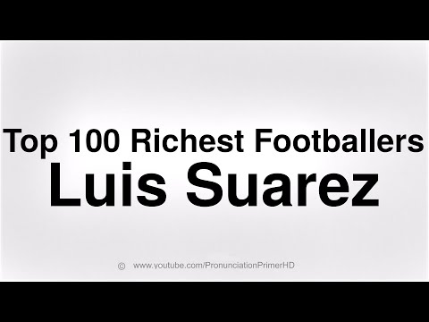 HOW TO PRONOUNCE THE TOP 100 RICHEST FOOTBALLERS - LUIS SUAREZ