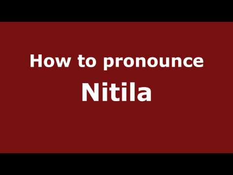 How to Pronounce Nitila - PronounceNames.com