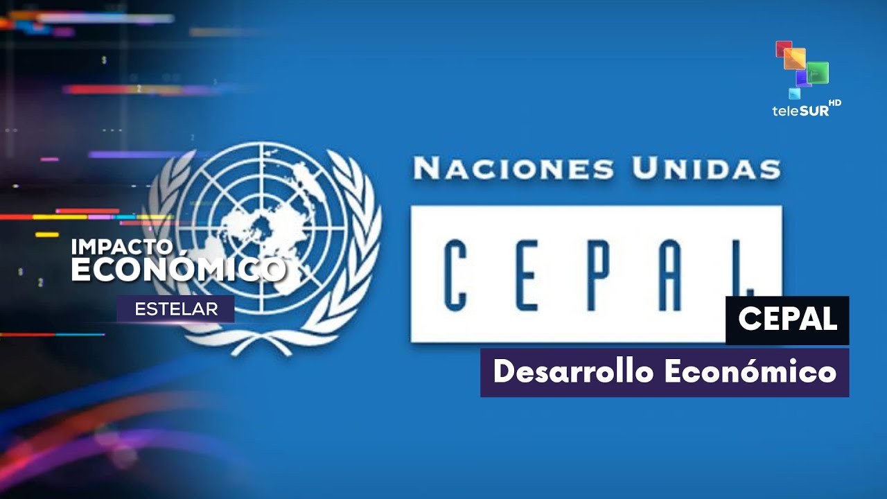 Desarrollo económico de América Latina y el Caribe según la CEPAL IMPACTO ECONÓMICO ESTELAR 16-12-25