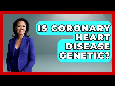Is Coronary Heart Disease Genetic? - Cardiology Community