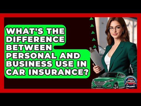 What's The Difference Between Personal And Business Use In Car Insurance? - Auto Coverage Explained
