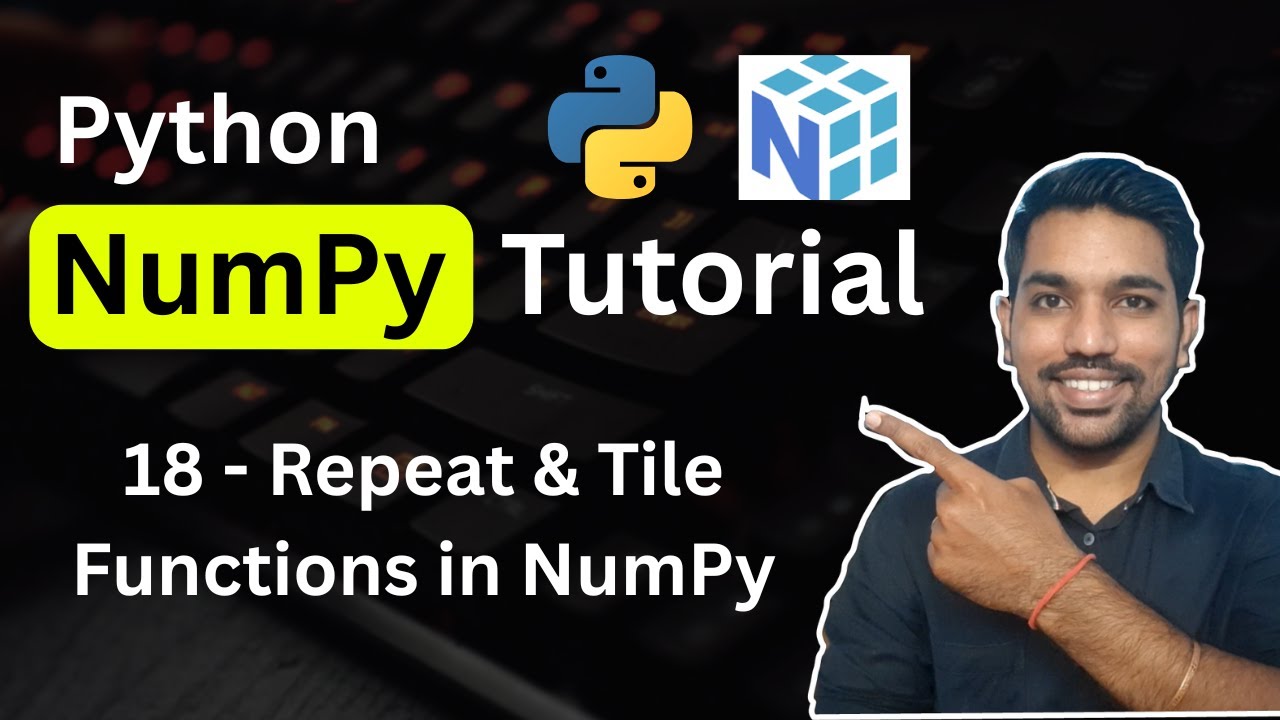 Python NumPy Tutorial 18 - repeat and tile functions in NumPy