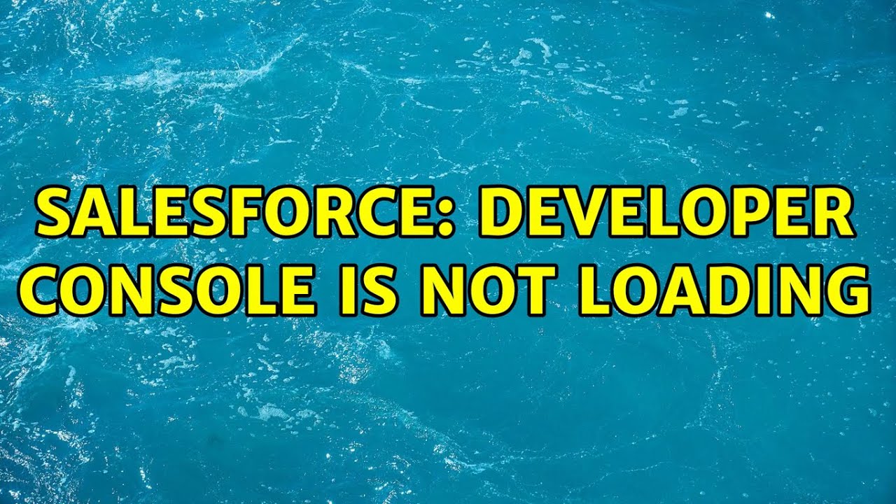 Salesforce: Developer Console is not loading (4 Solutions!!)