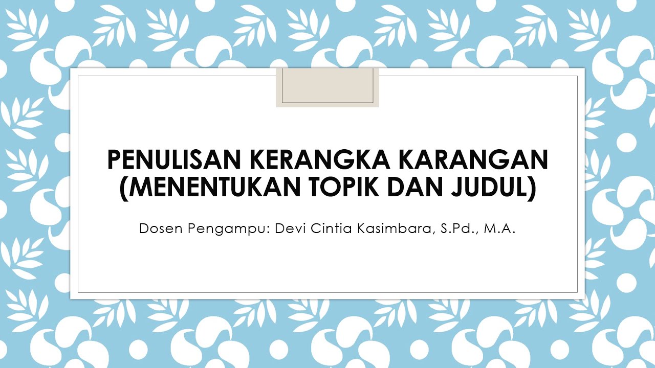 PENULISAN KERANGKA KARANGAN (Menentukan topik dan judul)