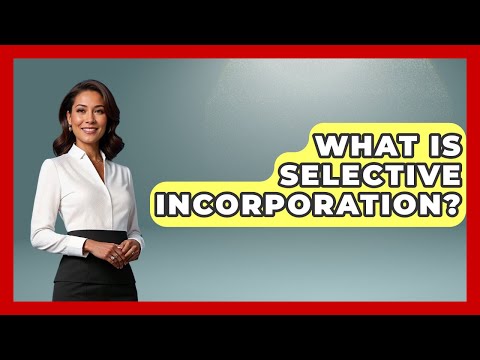 What Is Selective Incorporation? - The Civil War Nerds