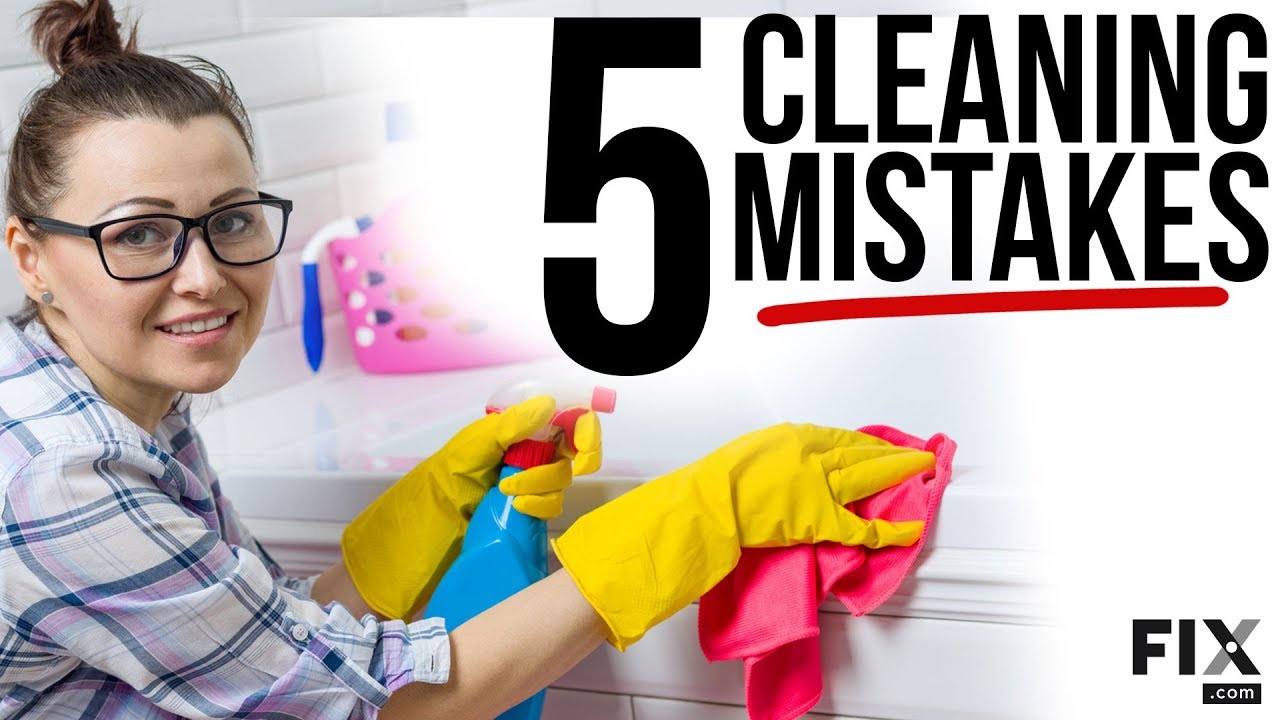 Top 5 Cleaning Mistakes | Fix.com