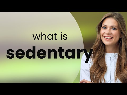 Sedentary — meaning of SEDENTARY