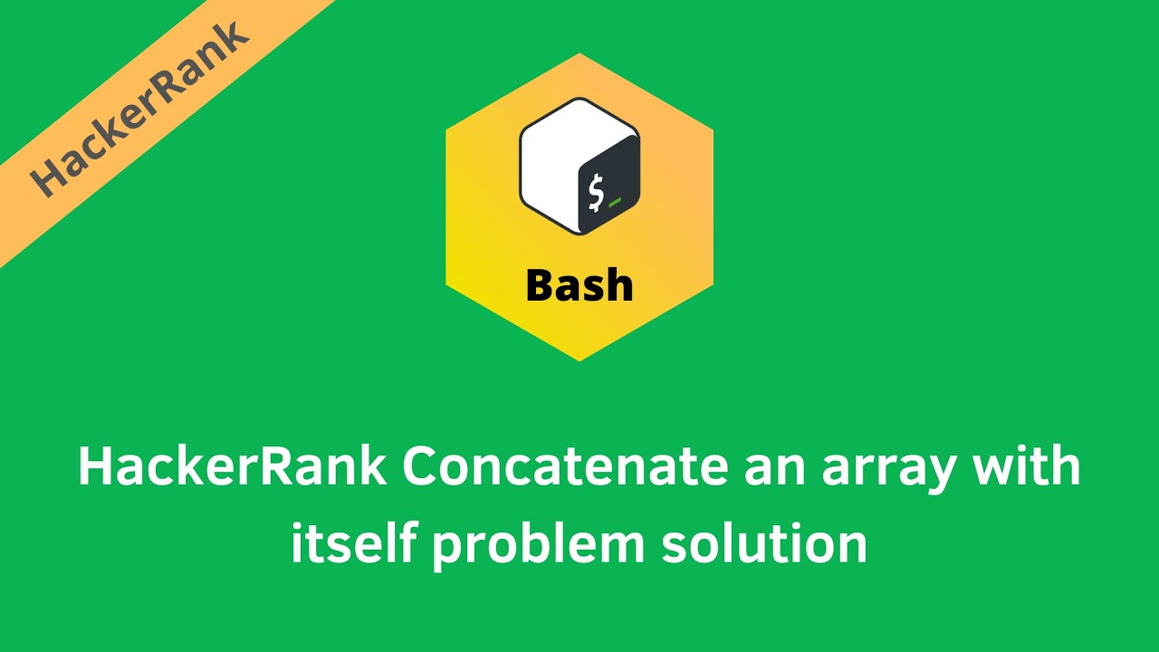 HackerRank Concatenate an array with itself problem solution | Linux Shell problems solutions