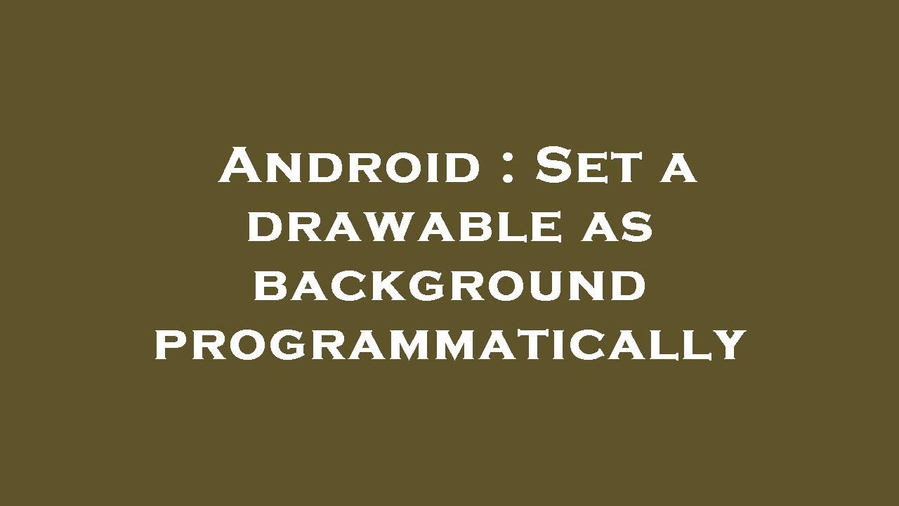 Android : Set a drawable as background programmatically