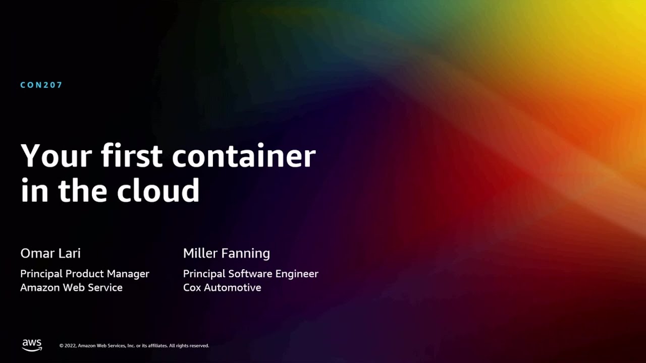 AWS re:Invent 2022 - Your first container in the cloud (CON207)
