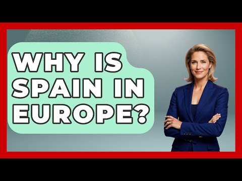 Why Is Spain In Europe? - Iberian Wonders