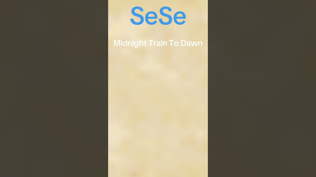 SeSe #midnighttraintodawn