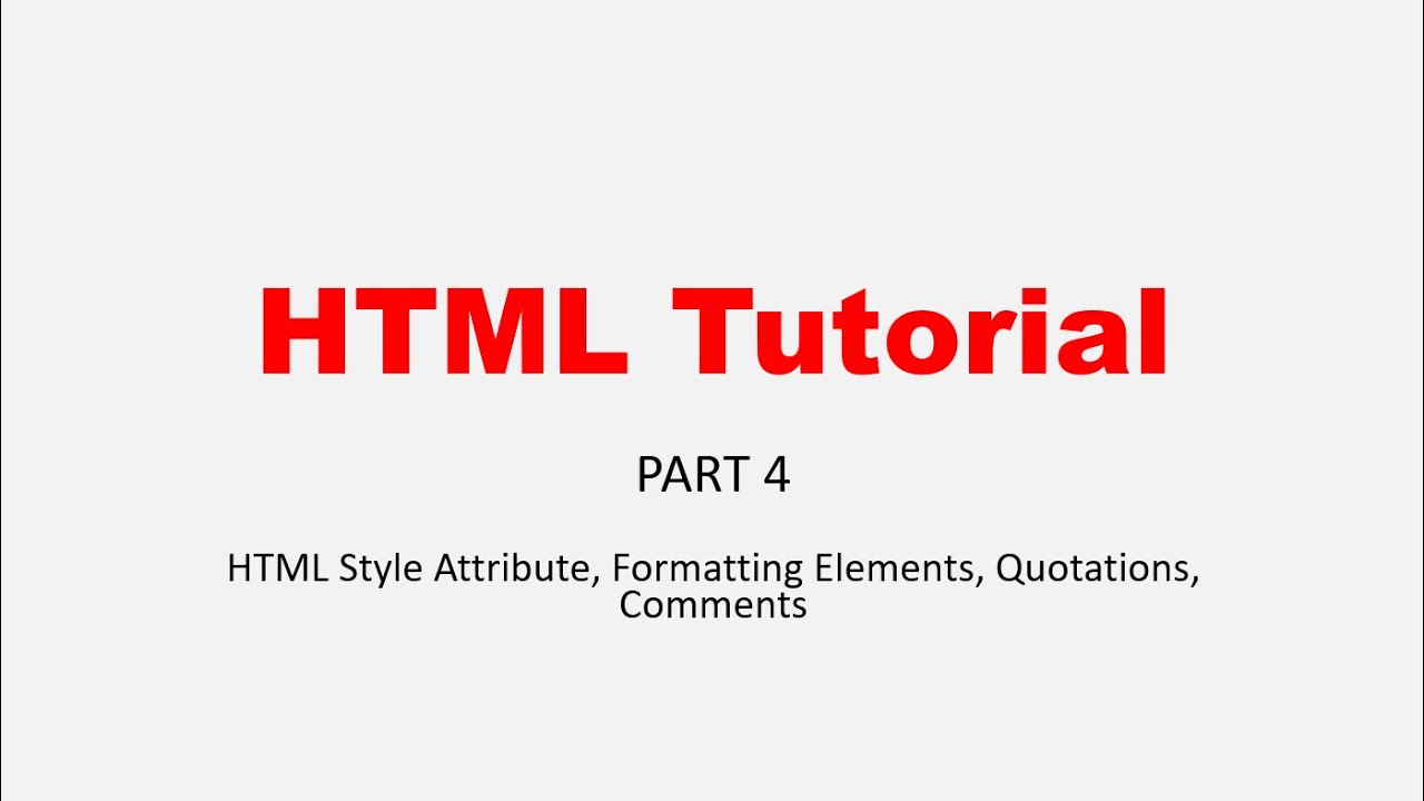 HTML Tutorial - Part 4 ( Style Attribute, Formatting Elements, Quotations, Comments)