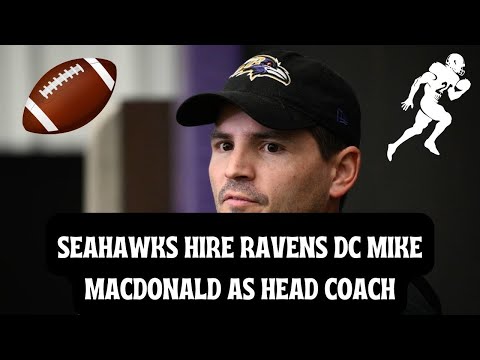 Seahawks hire Ravens DC Mike Macdonald as head coach