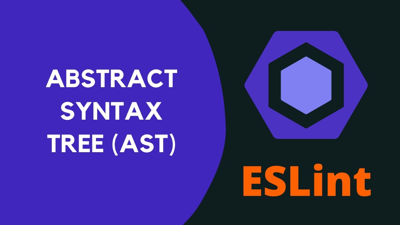 6. Understand Abstract Syntax Tree (AST) javascript Object that describes code with ESpree - ESLint