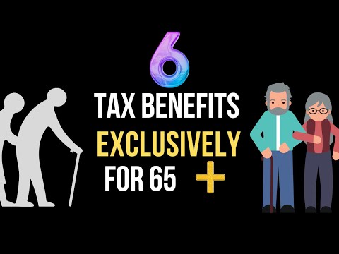 Six Exclusive Tax Benefits to Seniors Aged 65 Plus