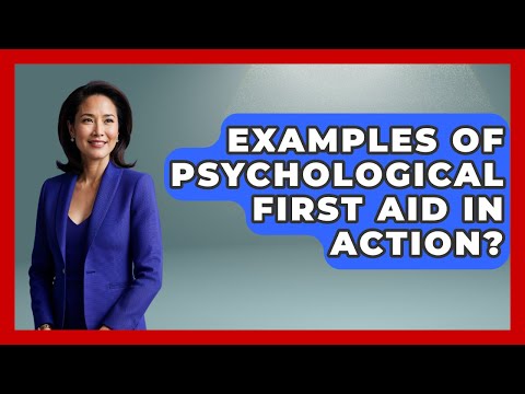 Examples Of Psychological First Aid In Action? - First Response Medicine