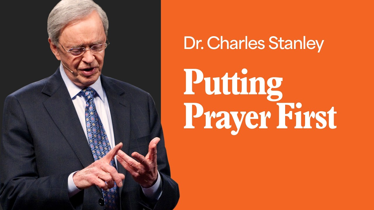 Putting Prayer First – Dr. Charles Stanley