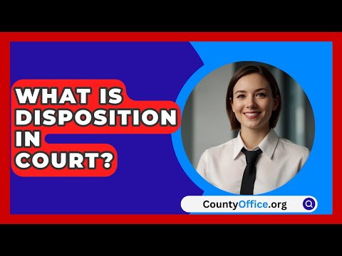 What Is Disposition In Court? - CountyOffice.org