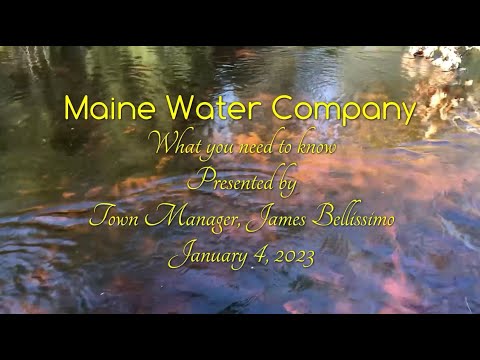 Maine Water Company, what you need to know by Town Manager James Bellissimo 1/4/2022