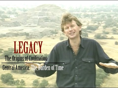 Legacy - The Origins of Civilization - Central America: The Burden of Time