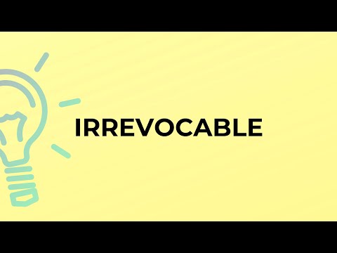 What is the meaning of the word IRREVOCABLE?